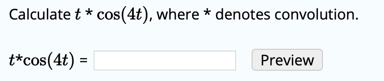Solved Calculate t * cos(4t), where * denotes convolution. | Chegg.com