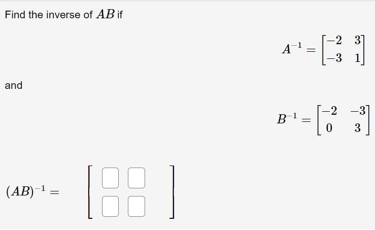 Solved Find the inverse of AB if A−1=[−2−331] and | Chegg.com