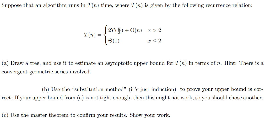 Solved Suppose that an algorithm runs in T(n) time, where | Chegg.com