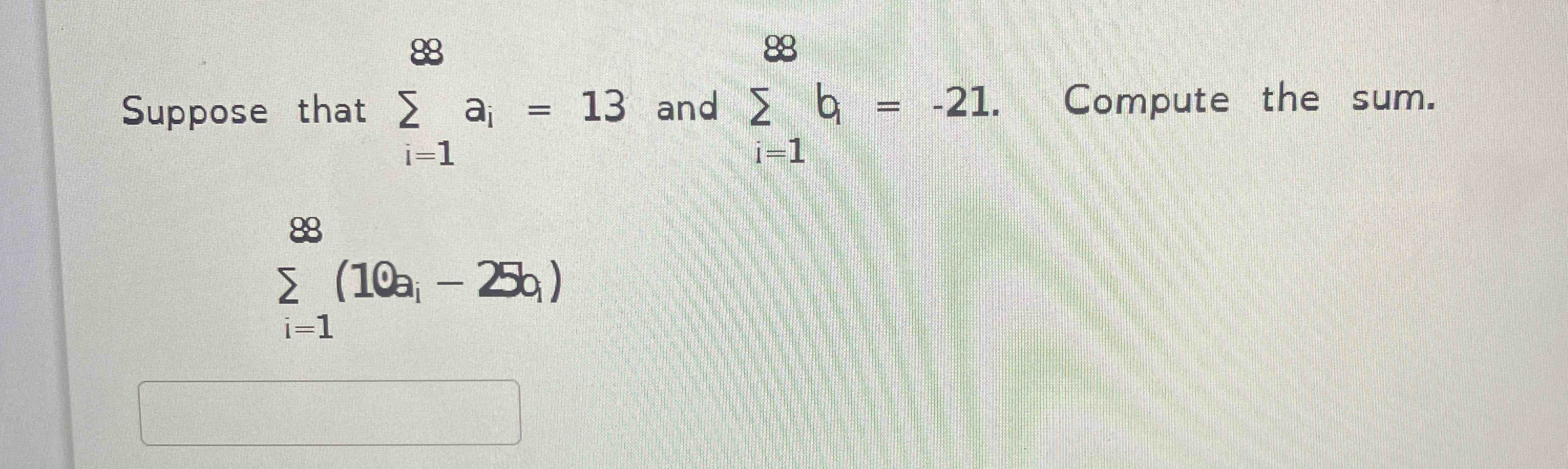 Solved Suppose that ∑i=188ai=13 ﻿and ∑i=188bi=-21. ﻿Compute | Chegg.com