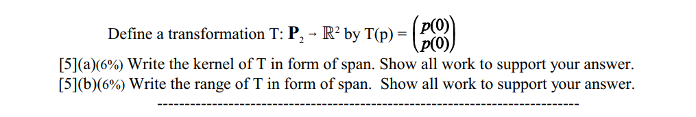 Solved Define a transformation T:P2→R2 by T(p)=(p(0)p(0)) | Chegg.com