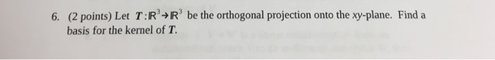 Solved Let T: R^3 rightarrow R^3 be the orthogonal | Chegg.com