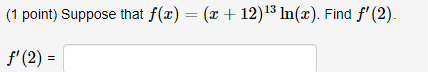 Solved (1 point) Suppose that f(x)=(x+12)13ln(x). Find | Chegg.com