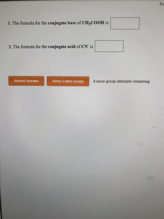 Solved 1. The formula for the conjugate base of CH3COOH is | Chegg.com