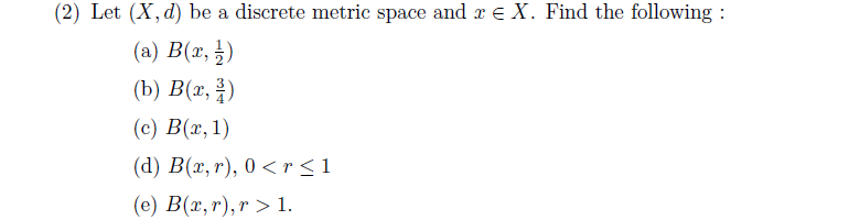 Solved (2) Let (x,d) be a discrete metric space and xinx. | Chegg.com Solved (2) Let (x,d) be a discrete metric space and xinx. | Chegg.com