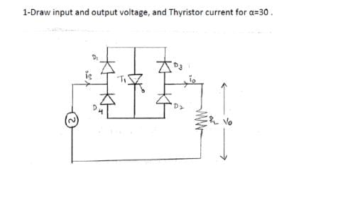 Solved 1-Draw input and output voltage, and Thyristor | Chegg.com