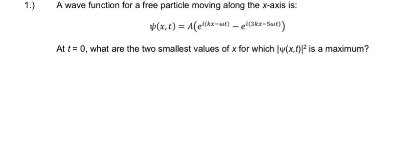 Solved 1.) A wave function for a free particle moving along | Chegg.com