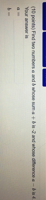 Solved Find two numbers a and b whose sum a + b is -2 and | Chegg.com