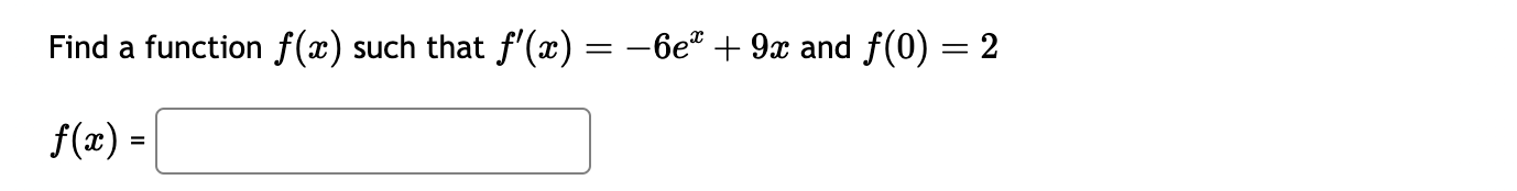 Solved Find a function f(x) such that f′(x)=−6ex+9x and | Chegg.com
