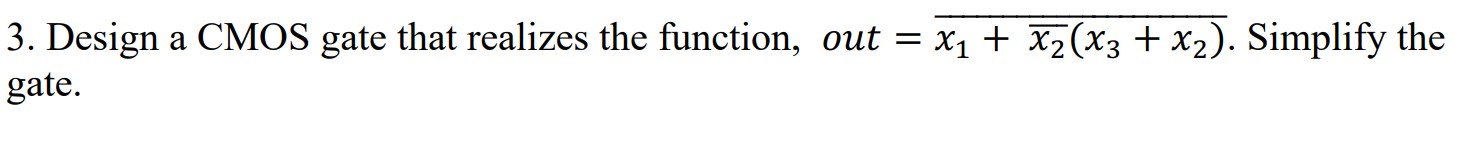 Solved 3. Design a CMOS gate that realizes the function, out | Chegg.com