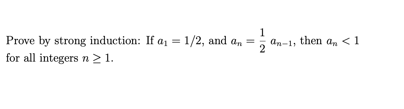 Solved 1 Prove by strong induction: If a1 = 1/2, and an = | Chegg.com