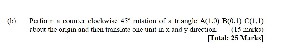 Solved (b ) Perform a counter clockwise 45° rotation of a | Chegg.com