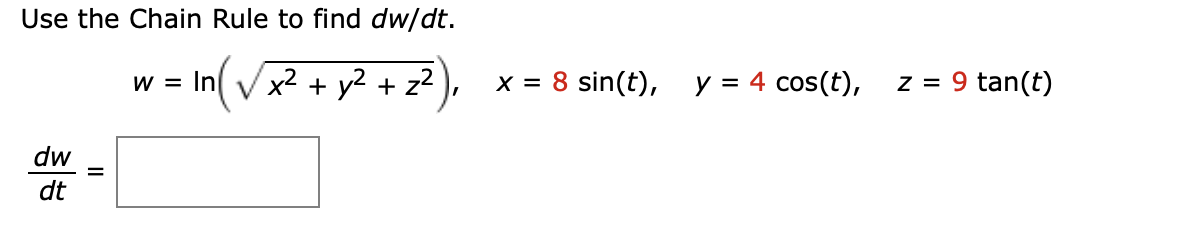 Solved Use the Chain Rule to find dw/dt. W = = In(V x2 + y2 | Chegg.com