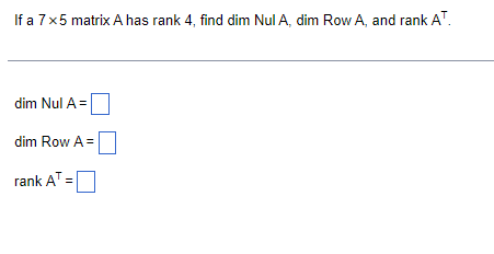 Solved If a 7x5 matrix A has rank 4, find dim Nul A, dim Row | Chegg.com
