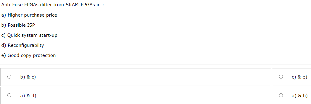 Solved Anti-Fuse FPGAs differ from SRAM-FPGAs in : a) Higher | Chegg.com