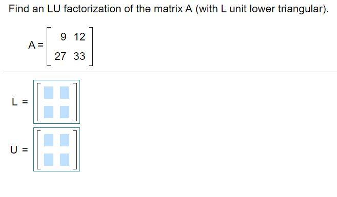 Solved Find an LU factorization of the matrix A (with L unit | Chegg.com