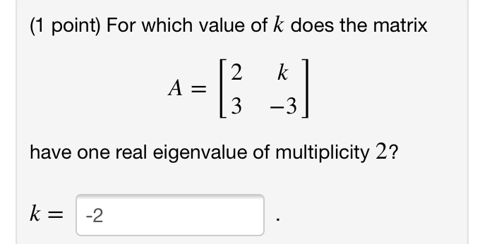 Solved (1 point) For which value of k does the matrix 3 -3 | Chegg.com