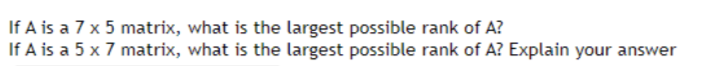 Solved If A is a 7 x 5 matrix, what is the largest possible | Chegg.com