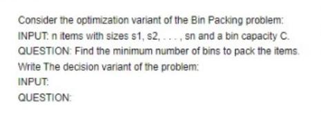 Solved Consider the optimization variant of the Bin Packing | Chegg.com