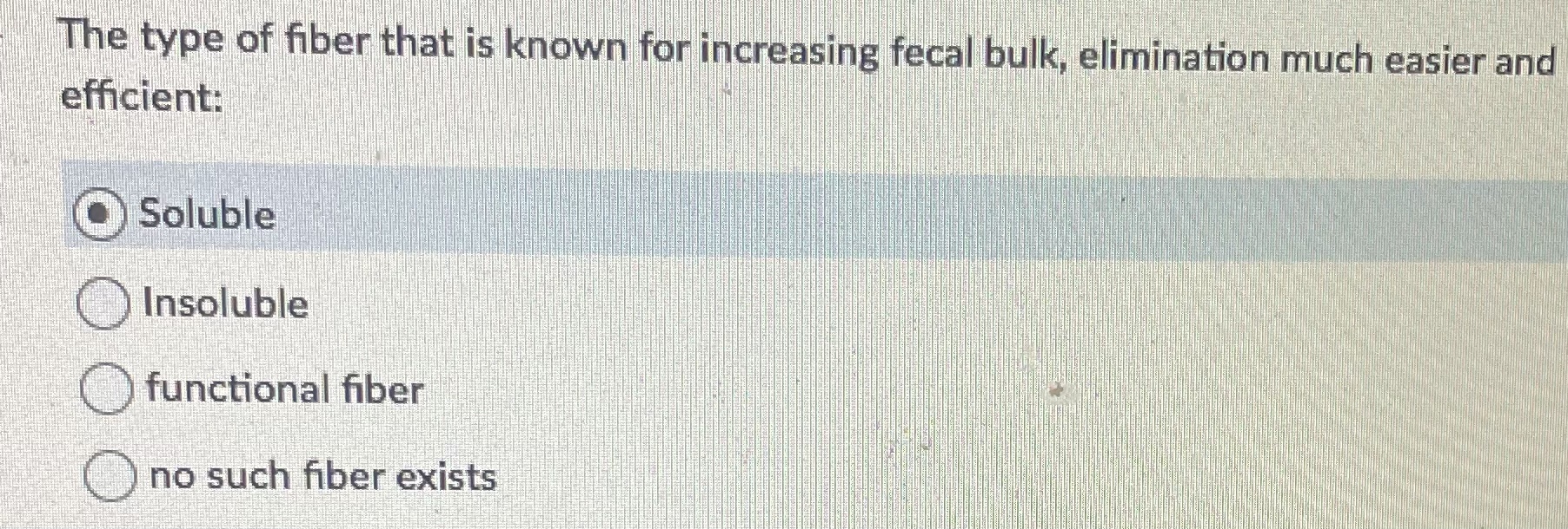 Solved The type of fiber that is known for increasing fecal | Chegg.com