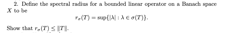 Solved 2. Define the spectral radius for a bounded linear | Chegg.com