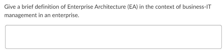 Solved Give a brief definition of Enterprise Architecture | Chegg.com