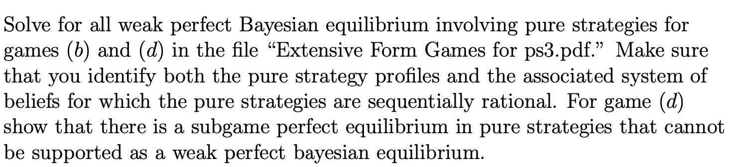 Solved Solve for all weak perfect Bayesian equilibrium | Chegg.com