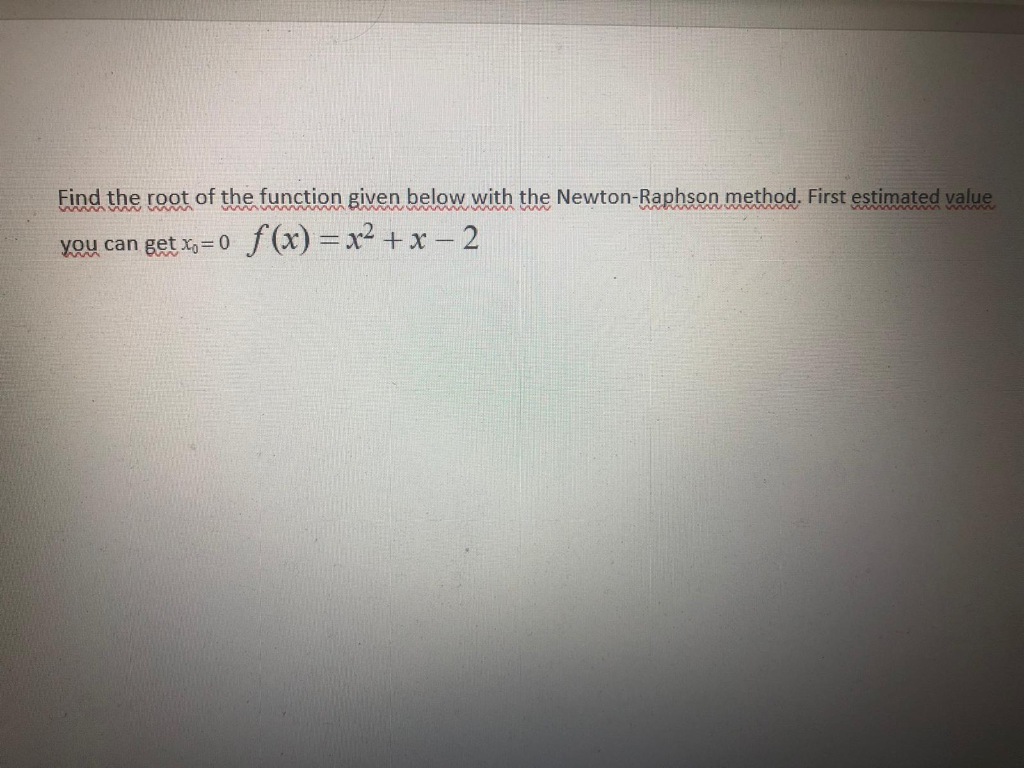 Solved Find the root of the function given below with the | Chegg.com