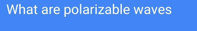 Solved What are polarizable waves | Chegg.com