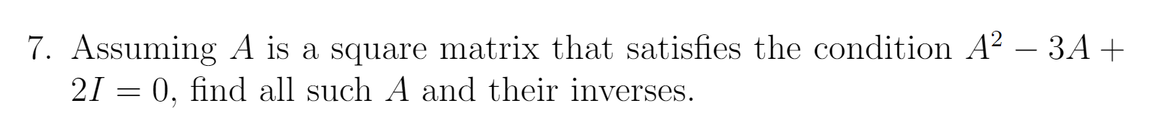 Solved 7. Assuming A is a square matrix that satisfies the | Chegg.com