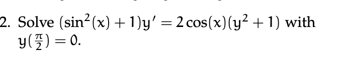Solved Solve (sin2(x)+1)y′=2cos(x)(y2+1) with y(2π)=0 | Chegg.com