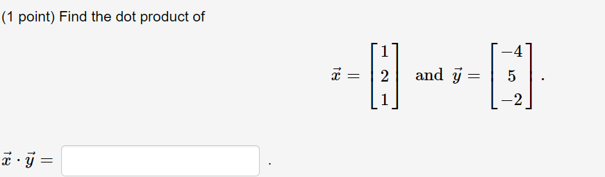 Solved (1 point) Find the dot product of x=⎣⎡121⎦⎤ and | Chegg.com