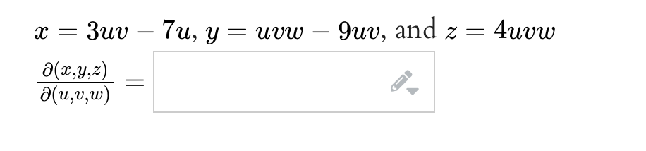 Solved x=3uv−7u,y=uvw−9uv, and z=4uvw∂(u,v,w)∂(x,y,z)= | Chegg.com