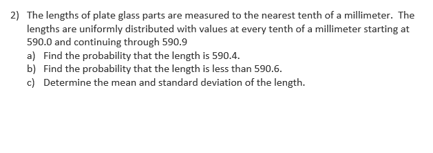 Solved 2) The lengths of plate glass parts are measured to | Chegg.com
