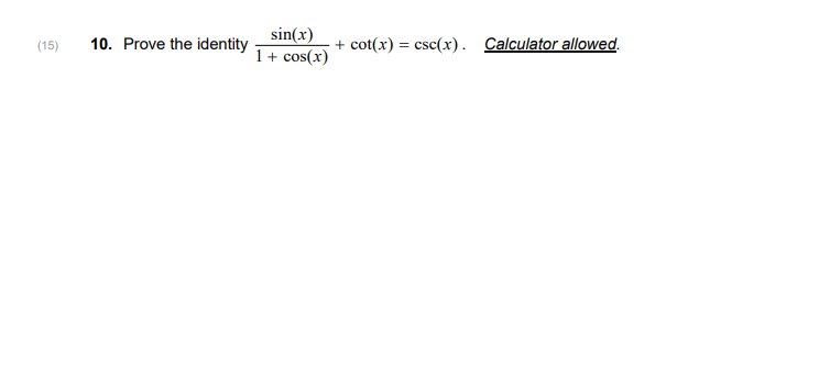 Solved (15) 10. Prove the identity sin(x) + cot(x) = csc(x). | Chegg.com