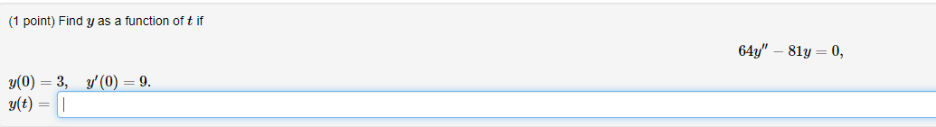 Solved (1 point) Find y as a function of t if 64y" – 81y=0, | Chegg.com