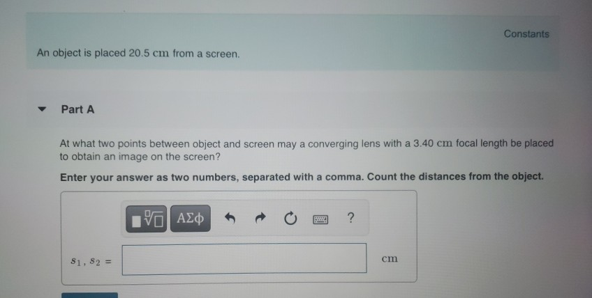 Solved Constants An object is placed 20.5 cm from a screen. | Chegg.com