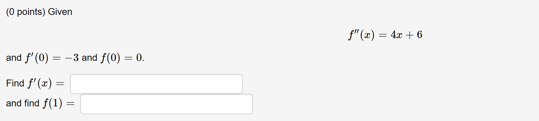 Solved (0 points) Given f"(x) = 4x + 6 and f'(0) = = -3 and | Chegg.com