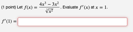 Solved (1 point) Let f(x)=3x24x3−3x2. Evaluate f′(x) at x=1. | Chegg.com