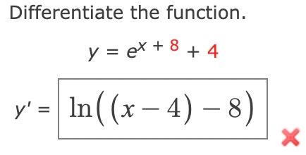 Solved Differentiate the function. y=ex+8+4y′=ln((x−4)−8) | Chegg.com