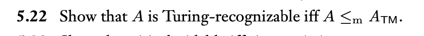 Solved 5.22 Show that A is Turing-recognizable iff A≤mATM. | Chegg.com