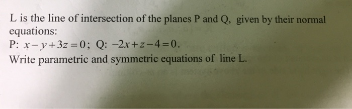 Solved L is the line of intersection of the planes P and Q, | Chegg.com
