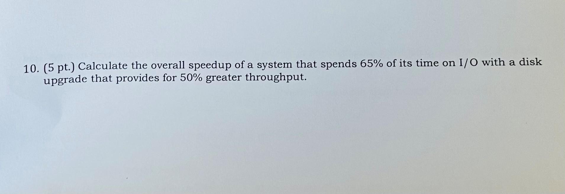 Solved 10. (5 pt.) Calculate the overall speedup of a system | Chegg.com