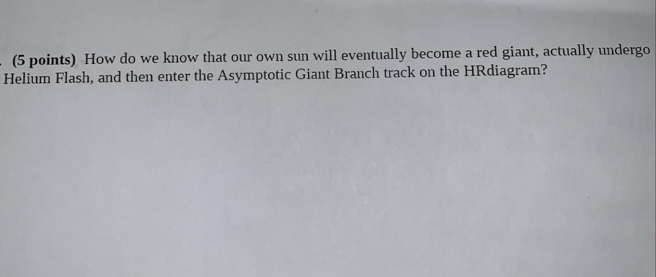 Solved (5 points) How do we know that our own sun will | Chegg.com