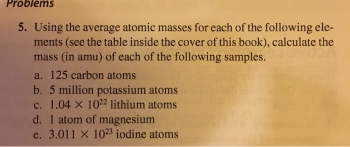 Solved Problems Using the average atomic masses for each of | Chegg.com