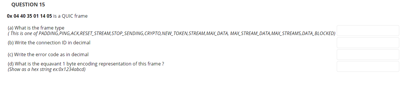 QUESTION 15 0x 04 40 35 01 14 05 is a QUIC frame (a) | Chegg.com