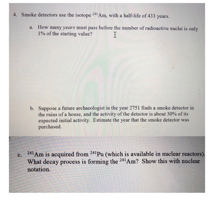 Solved 4. Smoke detectors use the isotope 21 Am, with a | Chegg.com
