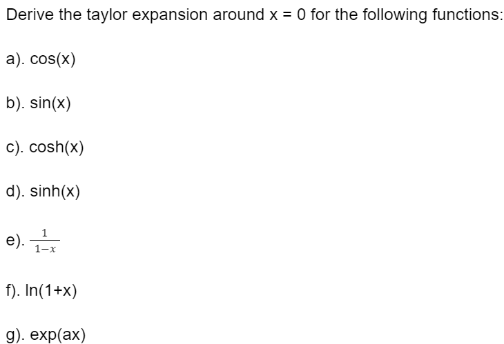 Solved Derive the taylor expansion around x=0 for the | Chegg.com