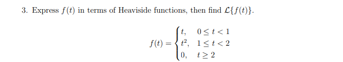Solved 3. Express f(t) in terms of Heaviside functions, then | Chegg.com