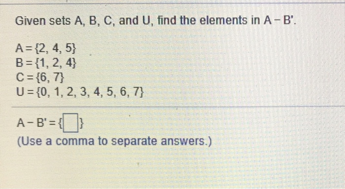 Solved Given sets A, B, C, and U, find the elements in A-B | Chegg.com